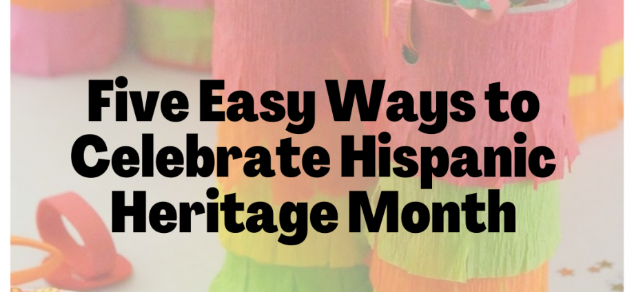 Five Easy Ways to Celebrate Hispanic Heritage Month