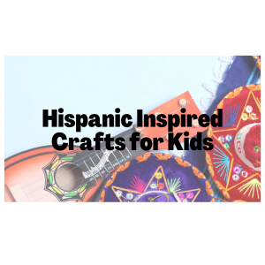 50 Hispanic Heritage Month Inspired Crafts for Kids