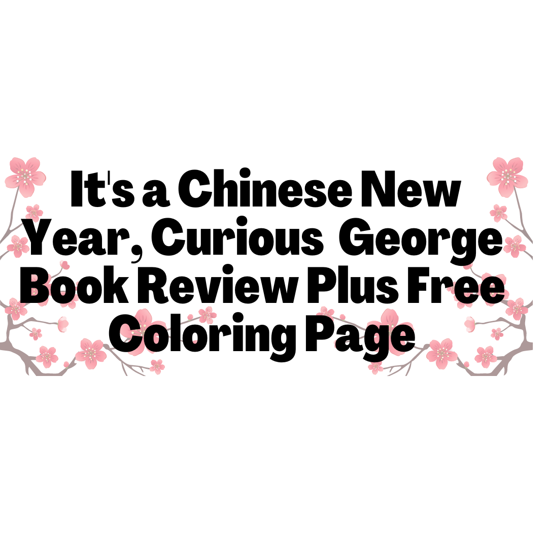 It's a Chinese New Year, Curious George Book Review Plus Free Coloring Page